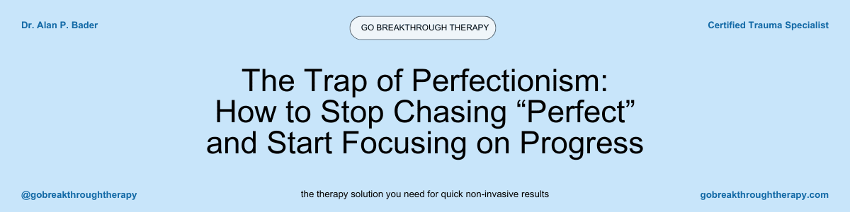 The Trap of Perfectionism: How to Stop Chasing “Perfect” and Start ...